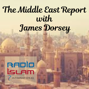 The Middle East Report with James Dorsey | Radio Islam